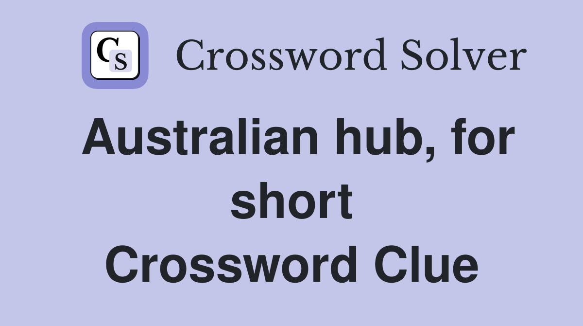 Australian hub, for short - Crossword Clue Answers - Crossword Solver